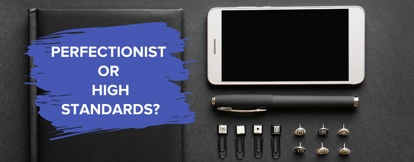 Perfectionism or High Standards?